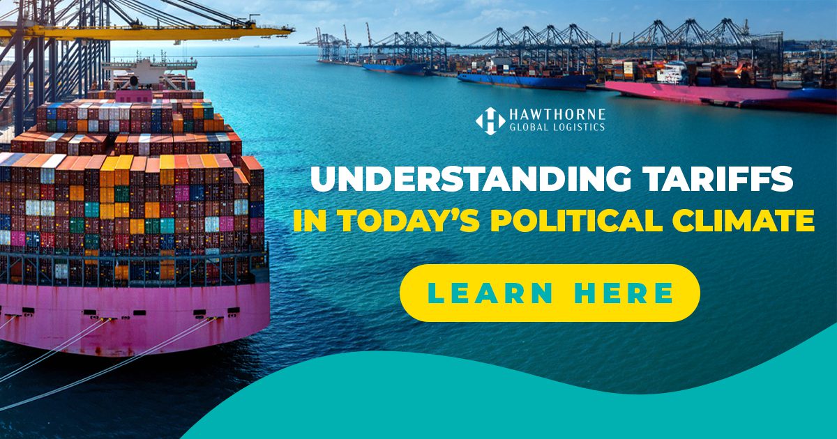 Understanding Tariffs In Today’s Political Climate - Hawthorne Global